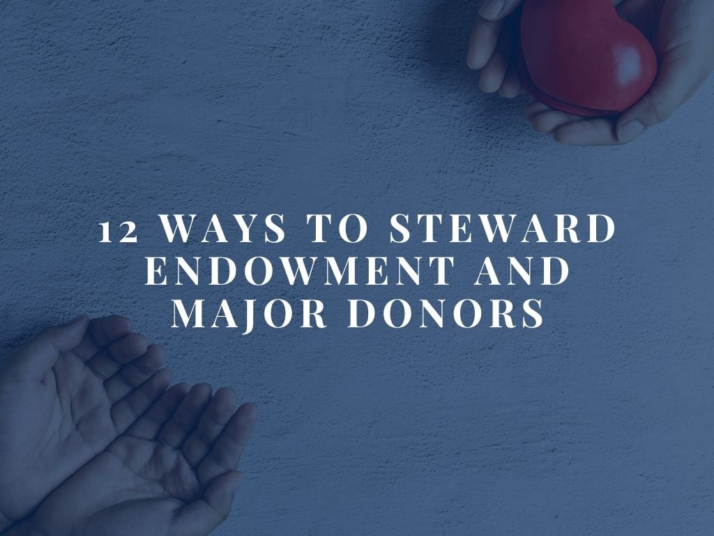 12 Ways to Steward Endowment and Major Donors