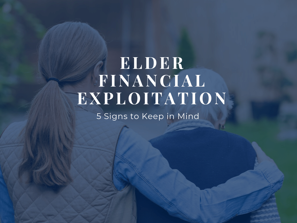What Elder Financial Exploitation Looks Like: 5 Signs to Keep in Mind