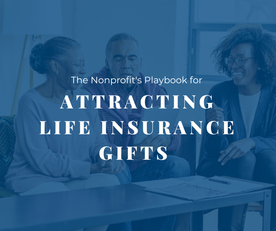 The Nonprofit’s Playbook for Attracting Life Insurance Gifts